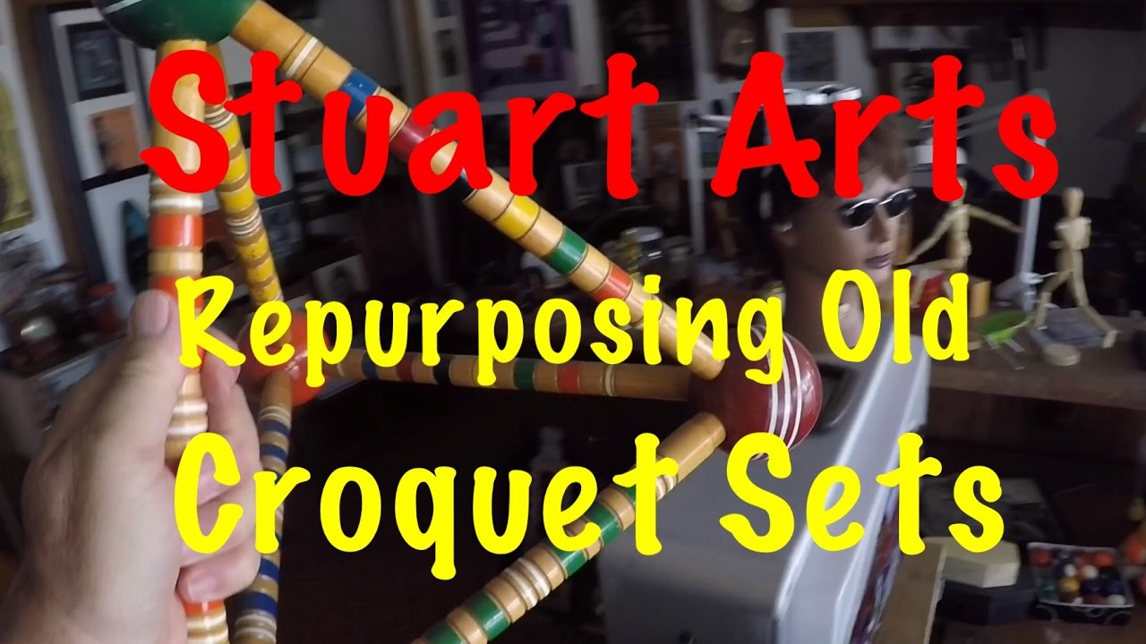 Repurposing Old Croquet Sets - Stuart Arts Episode 58 - YouTube
