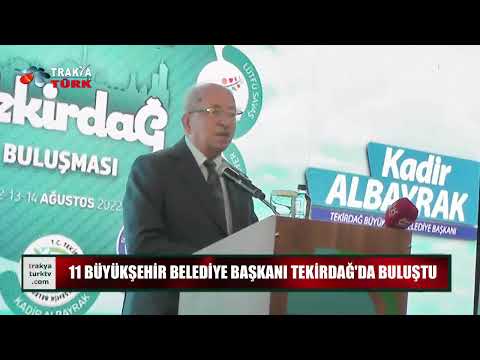 11 Büyükşehir Belediye Başkanı Tekirdağ'da Buluştu