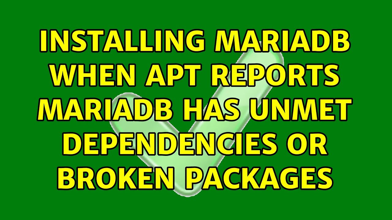 Installing Mariadb When Apt Reports Mariadb Has Unmet Dependencies Or Broken Packages Youtube