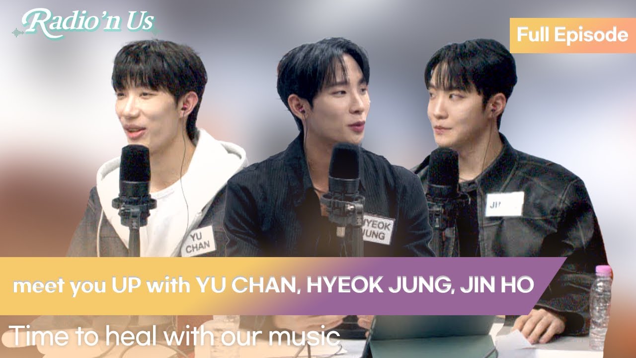 meet you UP with YU CHAN, HYEOK JUNG, JIN HO (유찬,혁중,진호). Time to heal ...