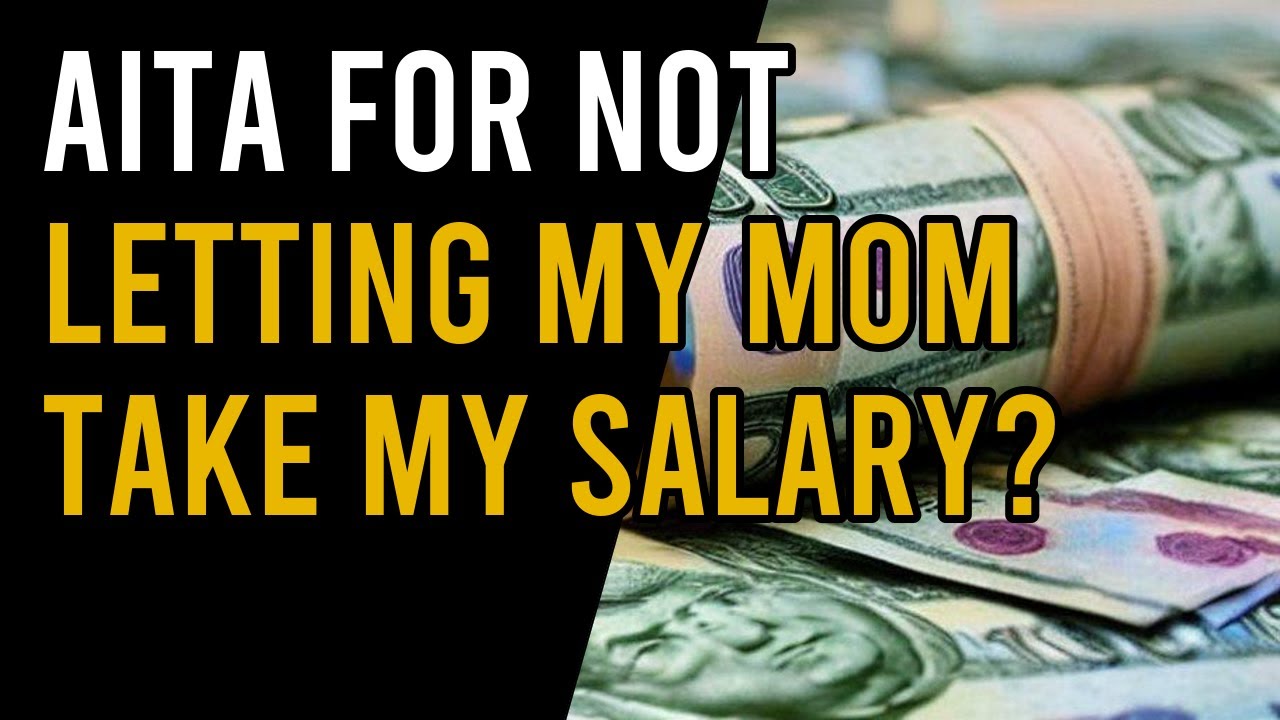 r/AITA 🤔 AITA FOR NOT LETTING MY MOM TAKE MY SALARY? - Reddit Stories ...