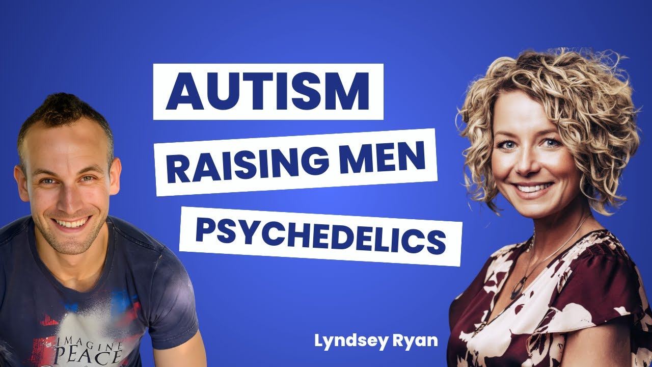Lyndsey Ryan - Autism, Psychedelics and Helpin Men Belong in the World ...