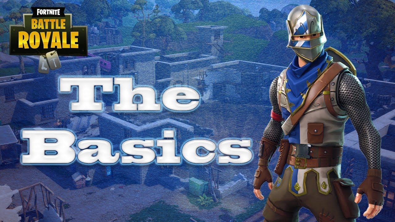 The Basics Fortnite Battle Royale - YouTube