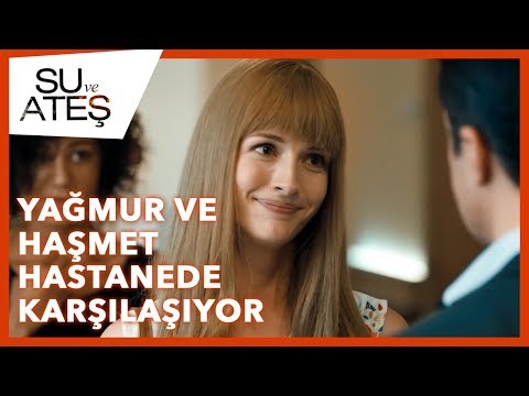 Su ve Ateş - Yağmur ve Haşmet Hastanede Kaşılaşıyor