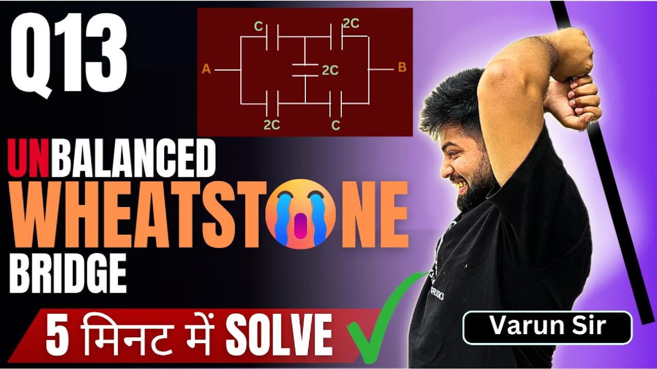 Capacitor STAR-DELTA + Unbalanced Wheatstone Bridge Q13 Made Easy 🔥| JEE/NEET CBSE 12 | Must ...