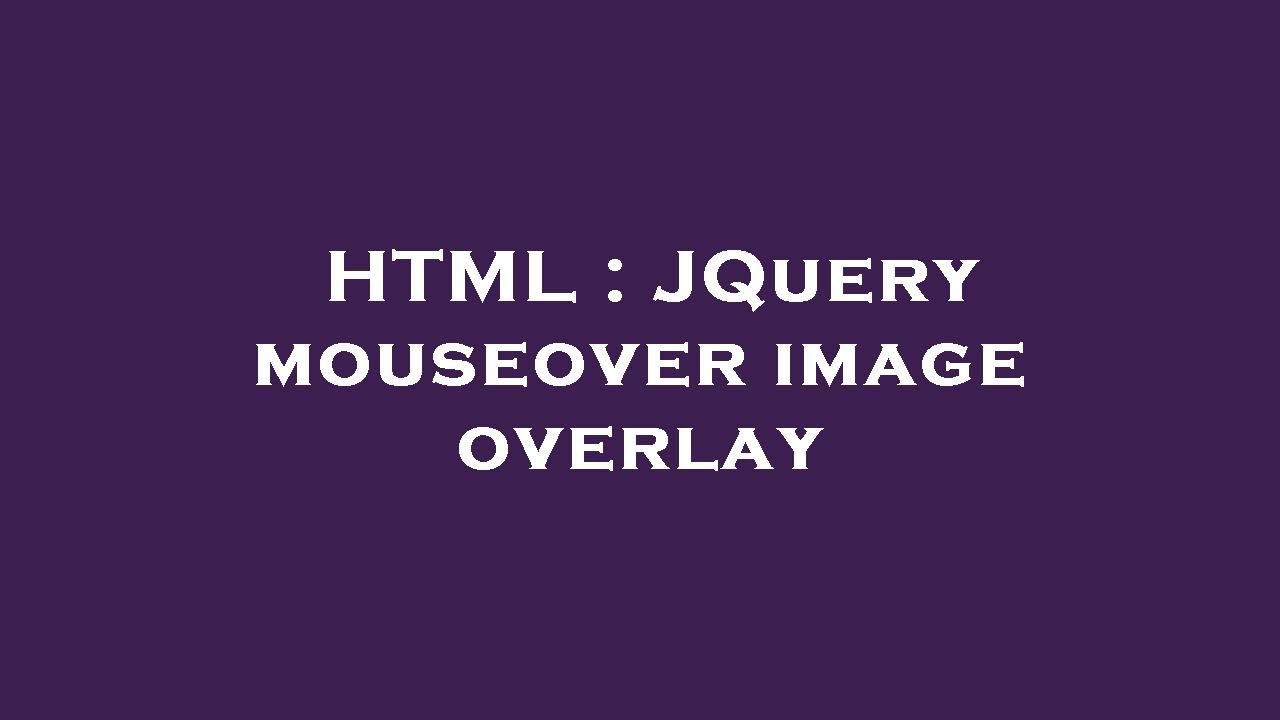 Html Jquery Mouseover Image Overlay Youtube