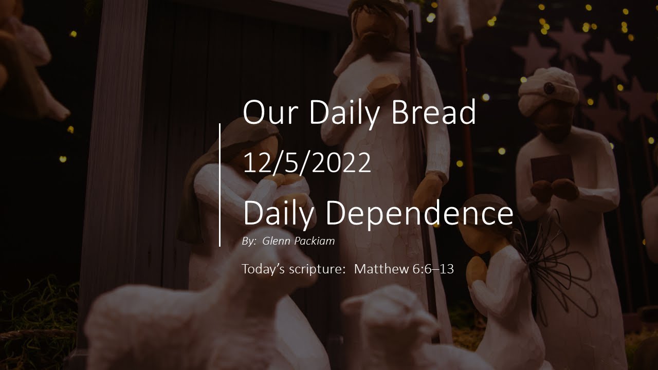 Daily Dependence | Our Daily Bread Devotional Reading | 12/5/2022 - YouTube