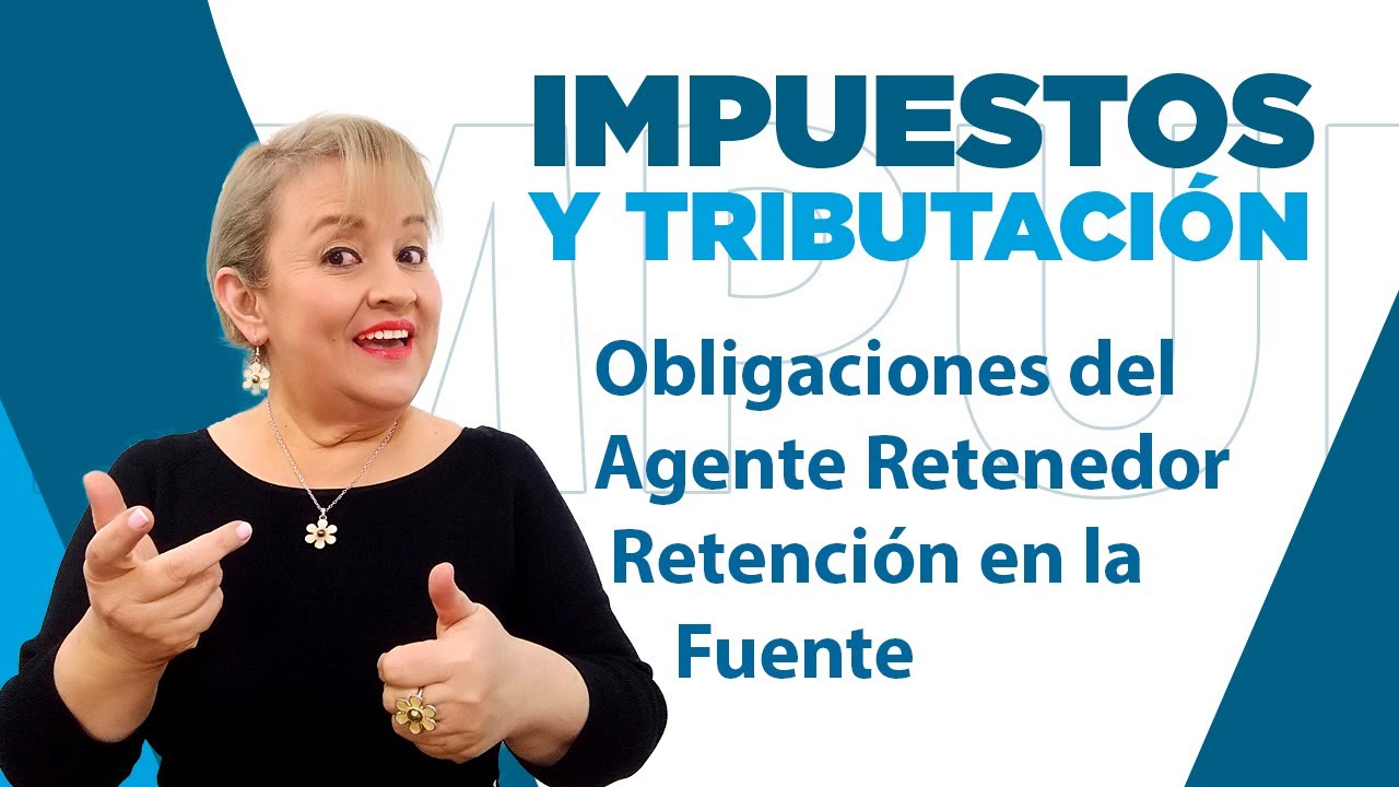 244. Obligaciones del Agente Retenedor _ Retención en la Fuente - YouTube
