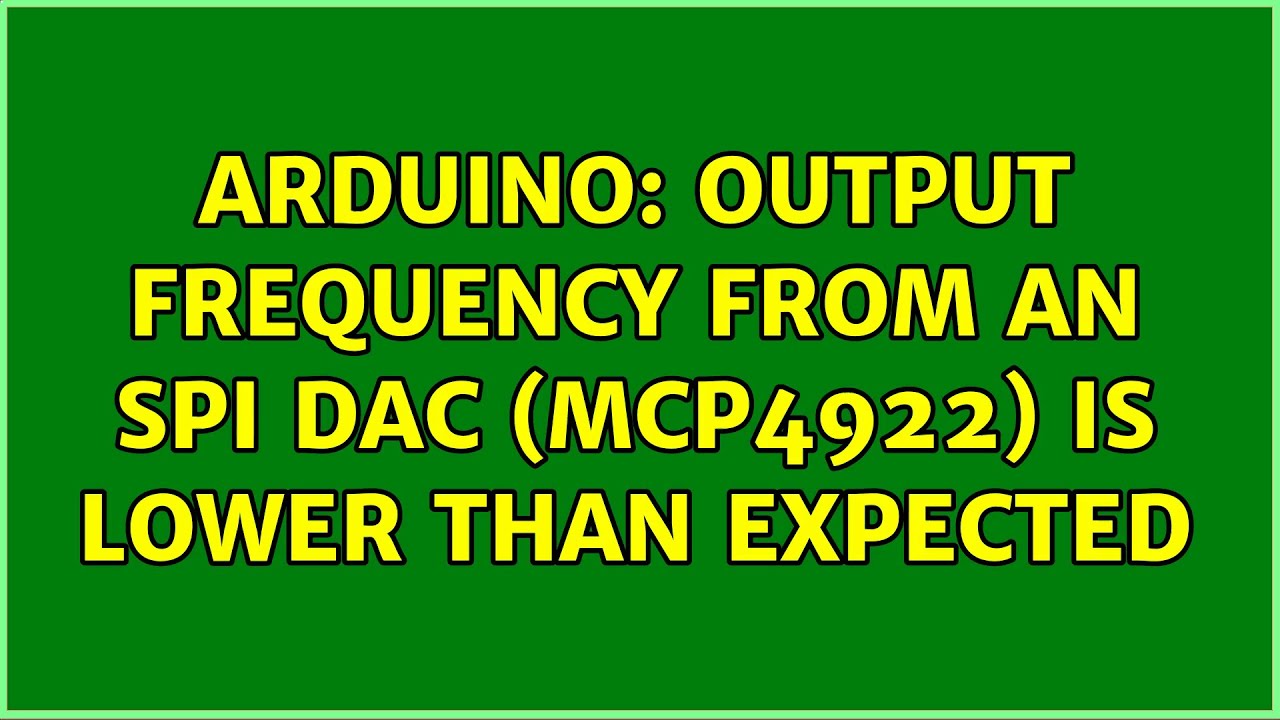 Arduino: Output frequency from an SPI DAC (MCP4922) is lower than ...