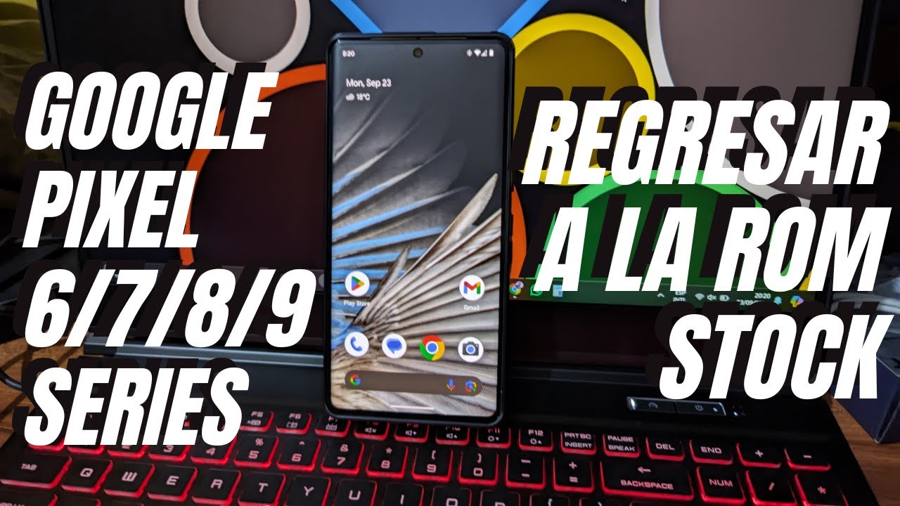 COMO REGRESAR A LA ROM STOCK EN TU GOOGLE PIXEL 6/7/8/9 - YouTube