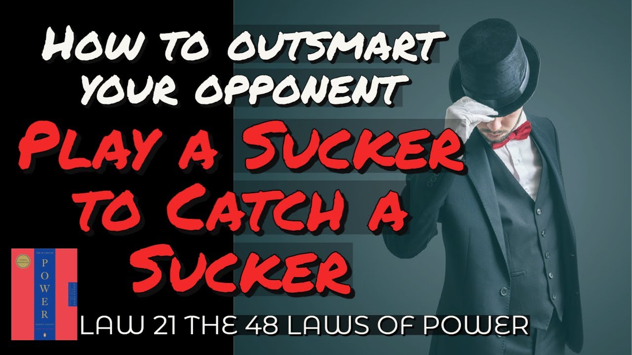 LAW 21 | Play a Sucker to Catch a Sucker - Seem Dumber Than Your Mark ...