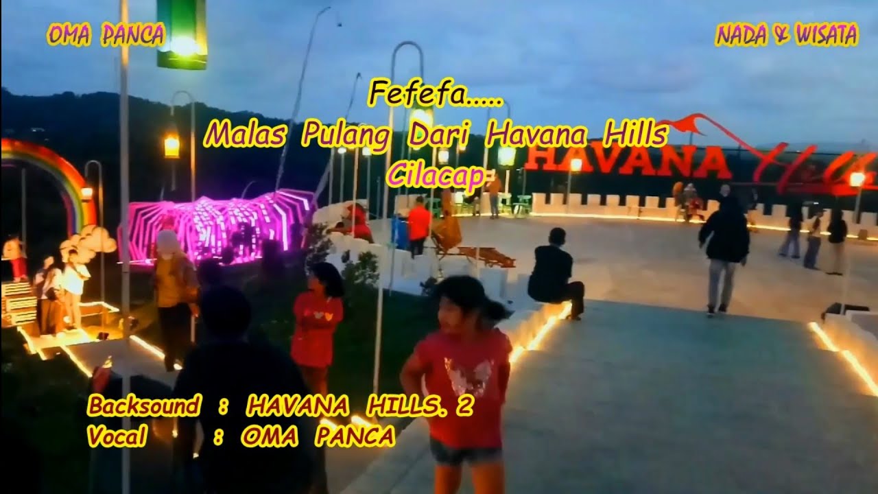 Fefefa....Malas Pulang Dari Wisata Havana Hills Cilacap // Backsound ...