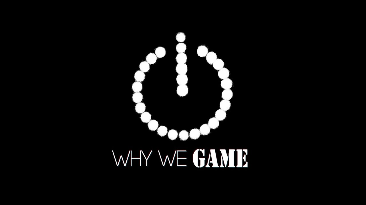 Why We Game - YouTube