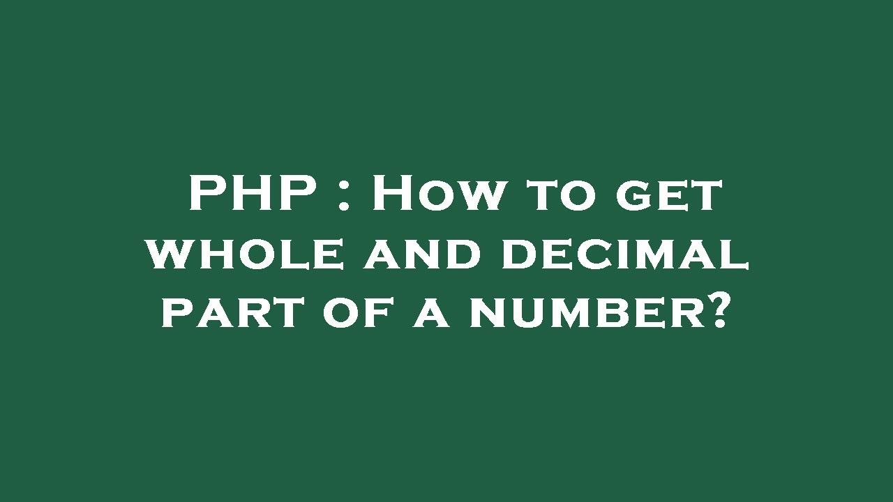 PHP How To Get Whole And Decimal Part Of A Number YouTube php-how-to-get-whole-and-decimal-part-of-a-number-youtube
