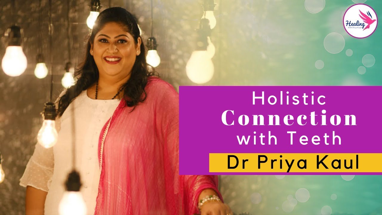 Holistic Connection With Teeth by Dr Priya Kaul - YouTube