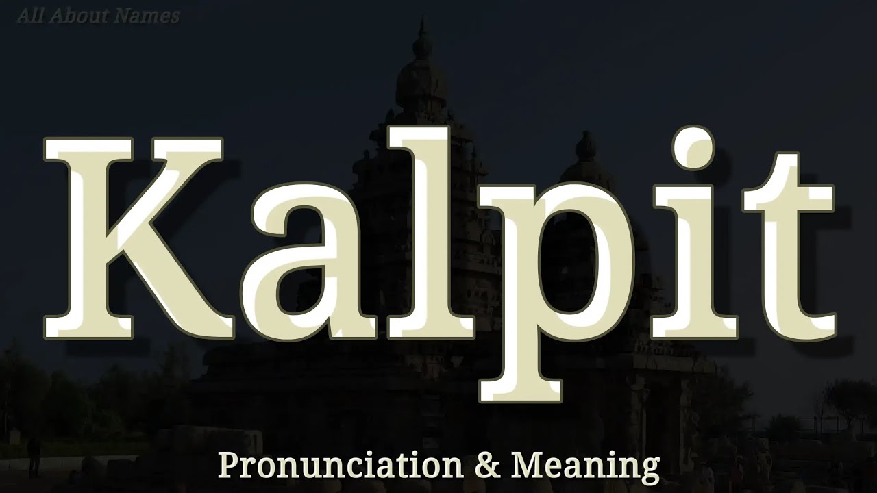 Kalpit - Pronunciation and Meaning - YouTube