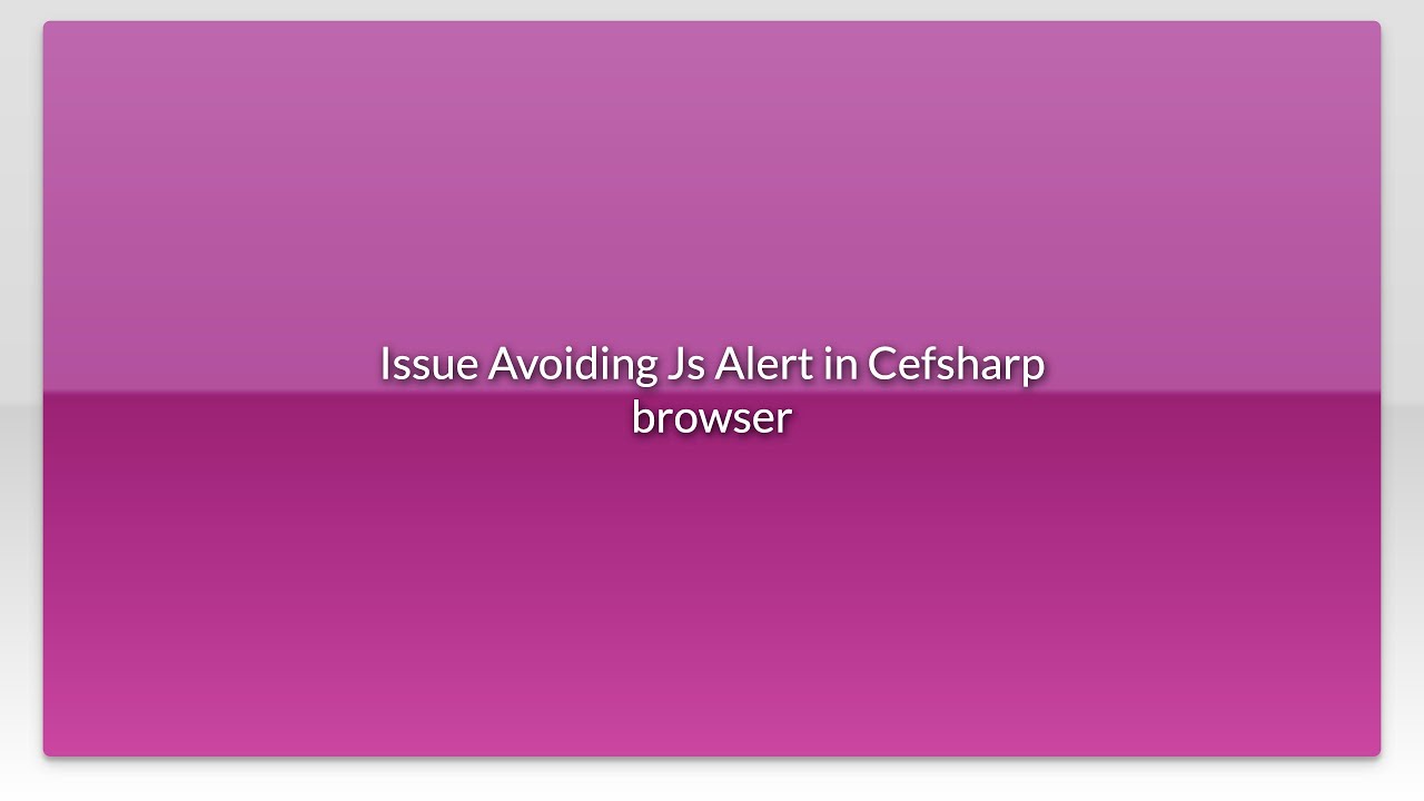 Issue Avoiding Js Alert In Cefsharp Browser Youtube