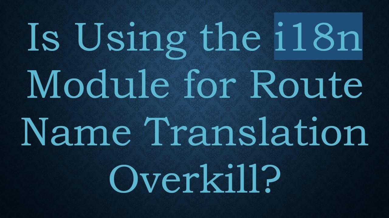 Is Using the i18n Module for Route Name Translation Overkill? - YouTube