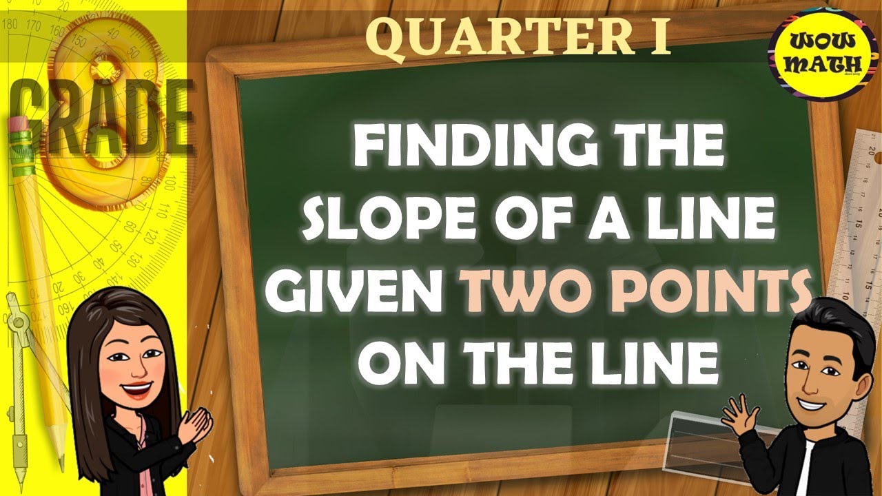 FINDING THE SLOPE OF A LINE GIVEN TWO POINTS ON THE LINE || GRADE 8 ...