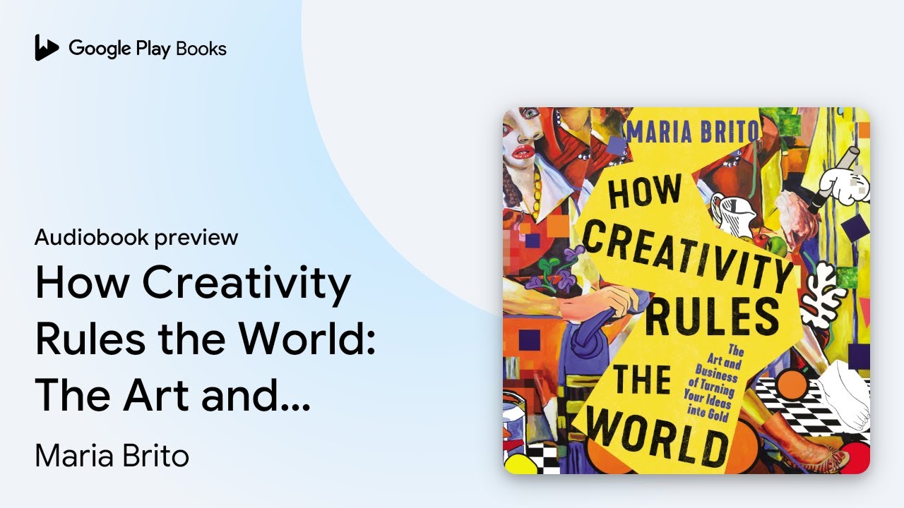 How Creativity Rules the World: The Art and… by Maria Brito · Audiobook ...
