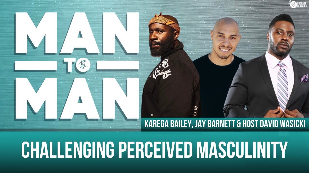 Man to Man: Challenging Perceived Masculinity | Karega Bailey and Jay ...