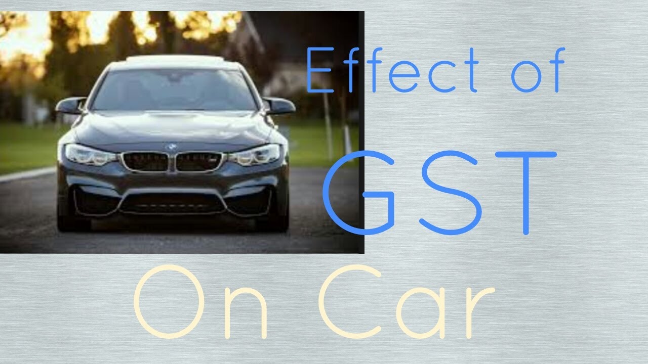 Impact Of GST On Car Must Watch YouTube impact-of-gst-on-car-must-watch-youtube