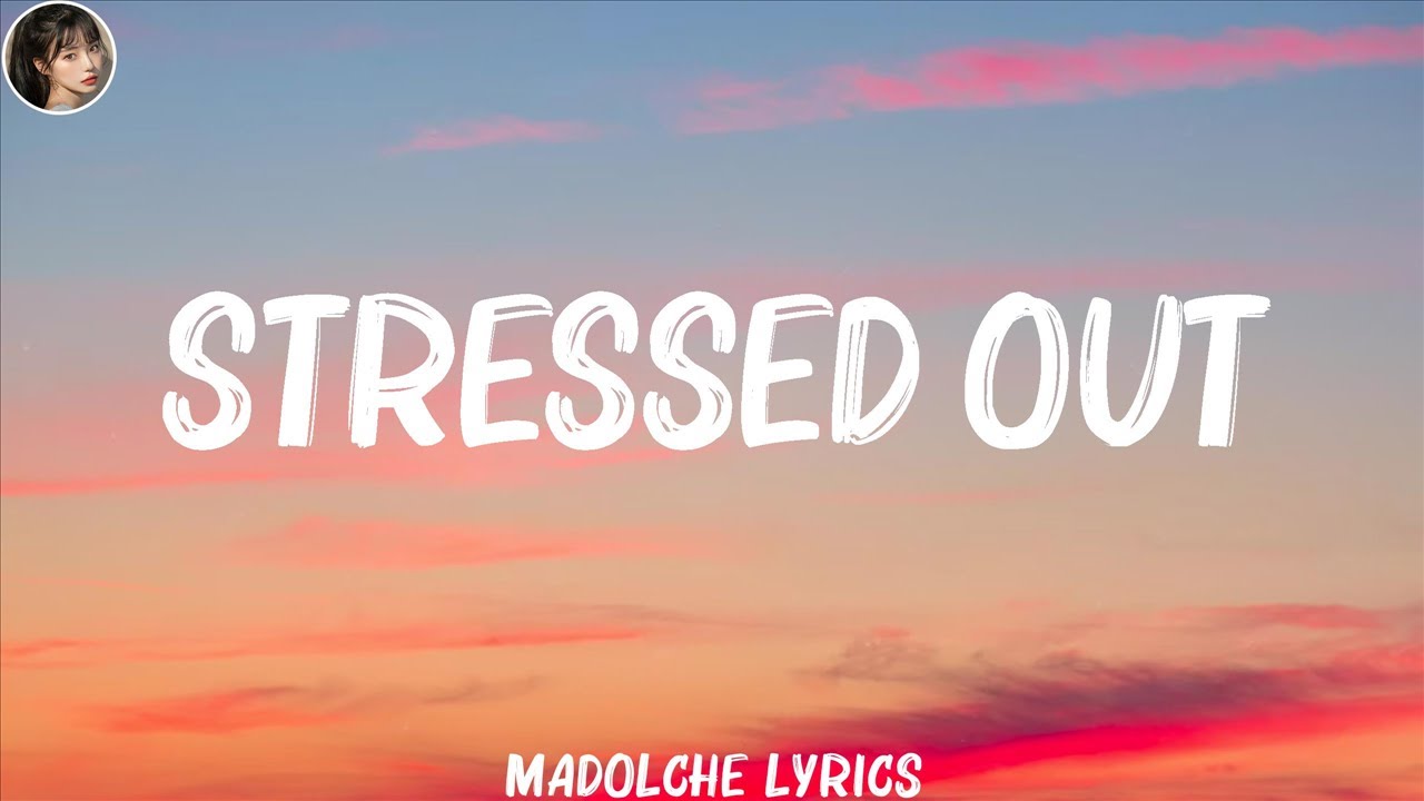 Stressed Out ( Lyrics ) - Twenty One Pilots, The Chainsmokers, Tate ...