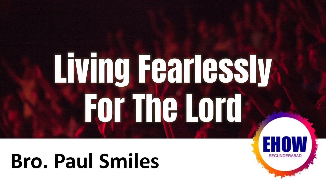 Living Fearlessly For The Lord - Message by Bro. Paul Smiles - YouTube