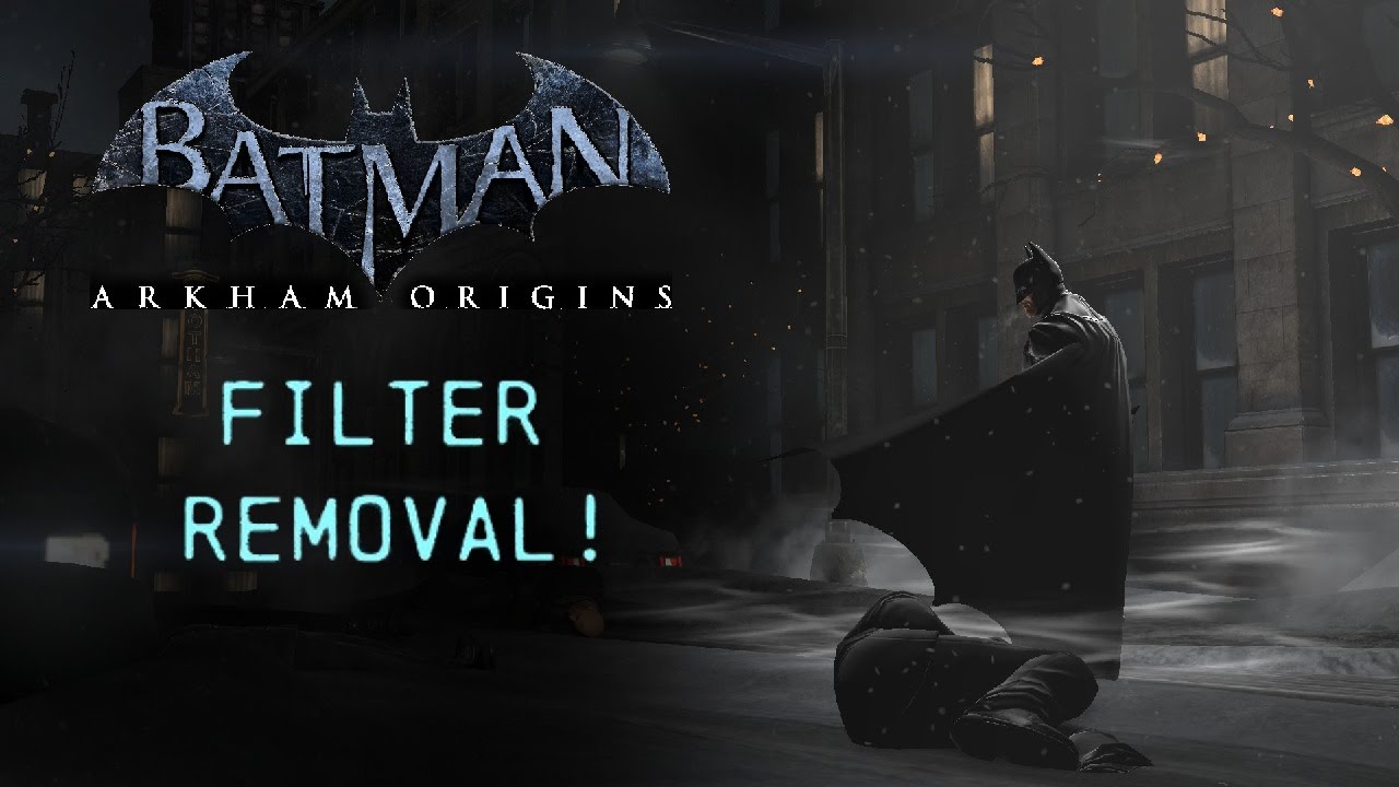 MISC; Batman; Arkham Origins; Filter Removal! - YouTube