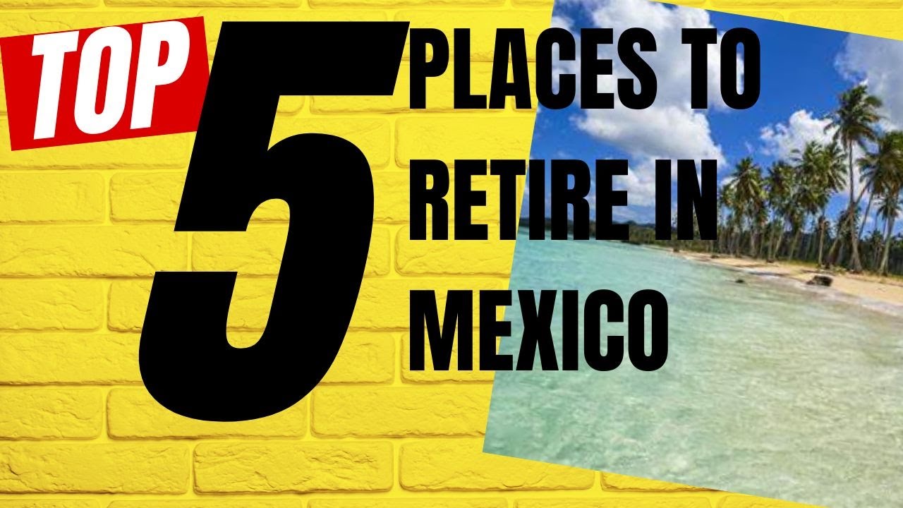 Top 5 Places to Retire in Mexico Budget Retirement Options # ...