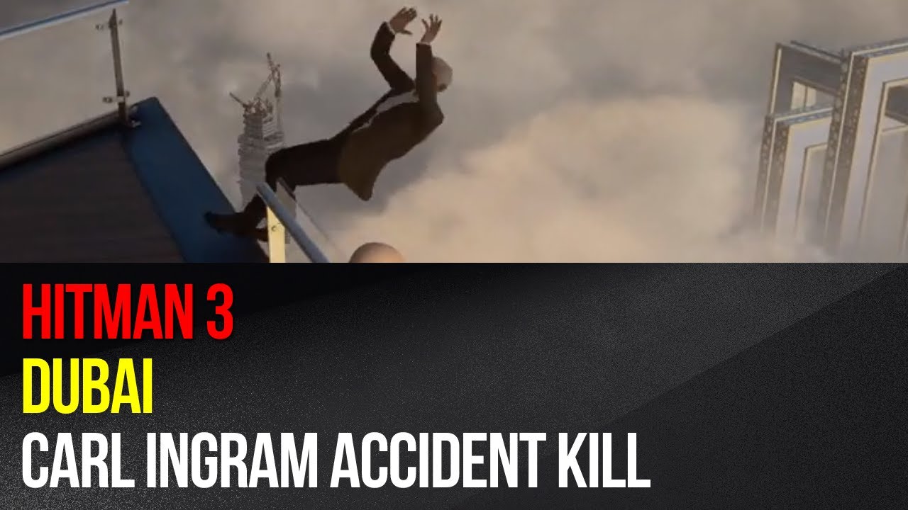 Hitman 3 - Carl Ingram Accident Kill - Dubai - YouTube