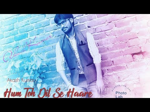 Hum Toh Dil Se Haare — SANJU—Piyush Shankar/Akash Kumar