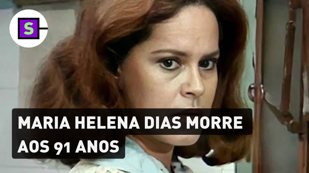 Maria Helena Dias, atriz de 'Elas por Elas' e 'Tieta', morre aos 91 ...