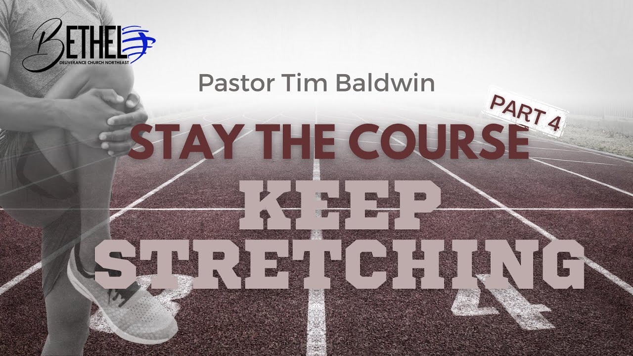Stay the Course Pt. 4 | Keep Stretching | Bethel Deliverance Church ...