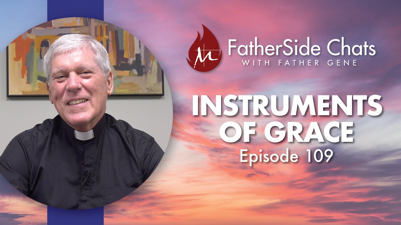 Instruments of Grace - FatherSide Chats with Father Gene (Episode 109 ...