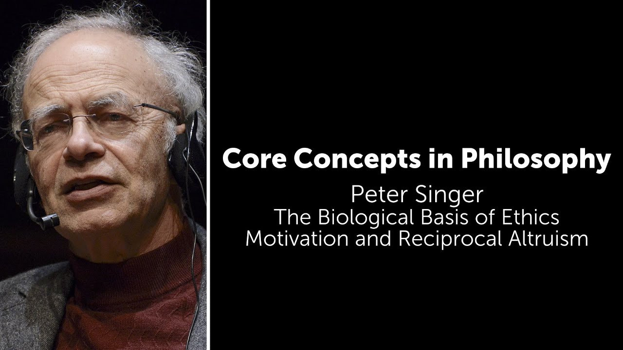 Peter Singer, Biological Basis of Ethics | Motivation & Reciprocal ...