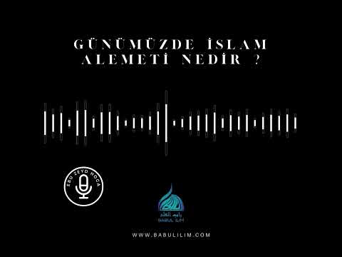 GÜNÜMÜZDE İSLAM ALEMETİ NEDİR ? Ebu Zeyd Hoca