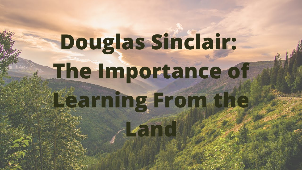 Douglas Sinclair: The Importance of Learning From the Land - YouTube