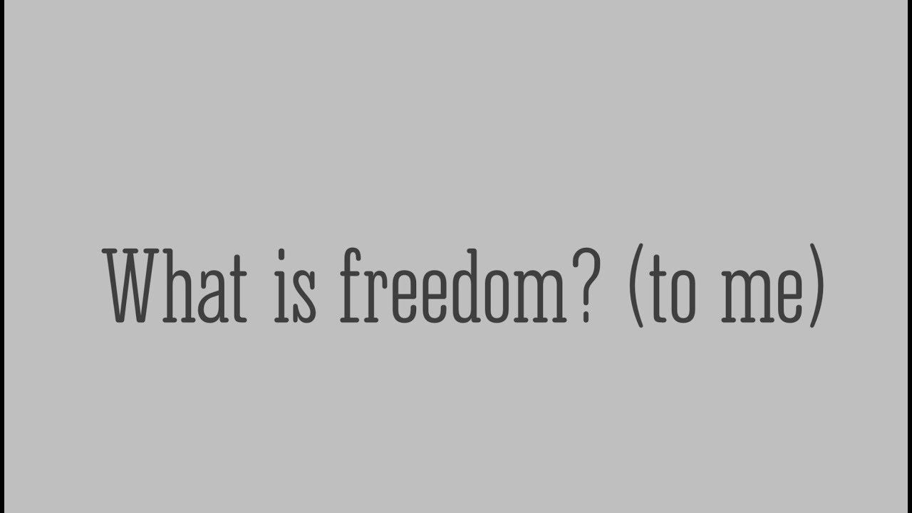 What is freedom? (to me) - YouTube