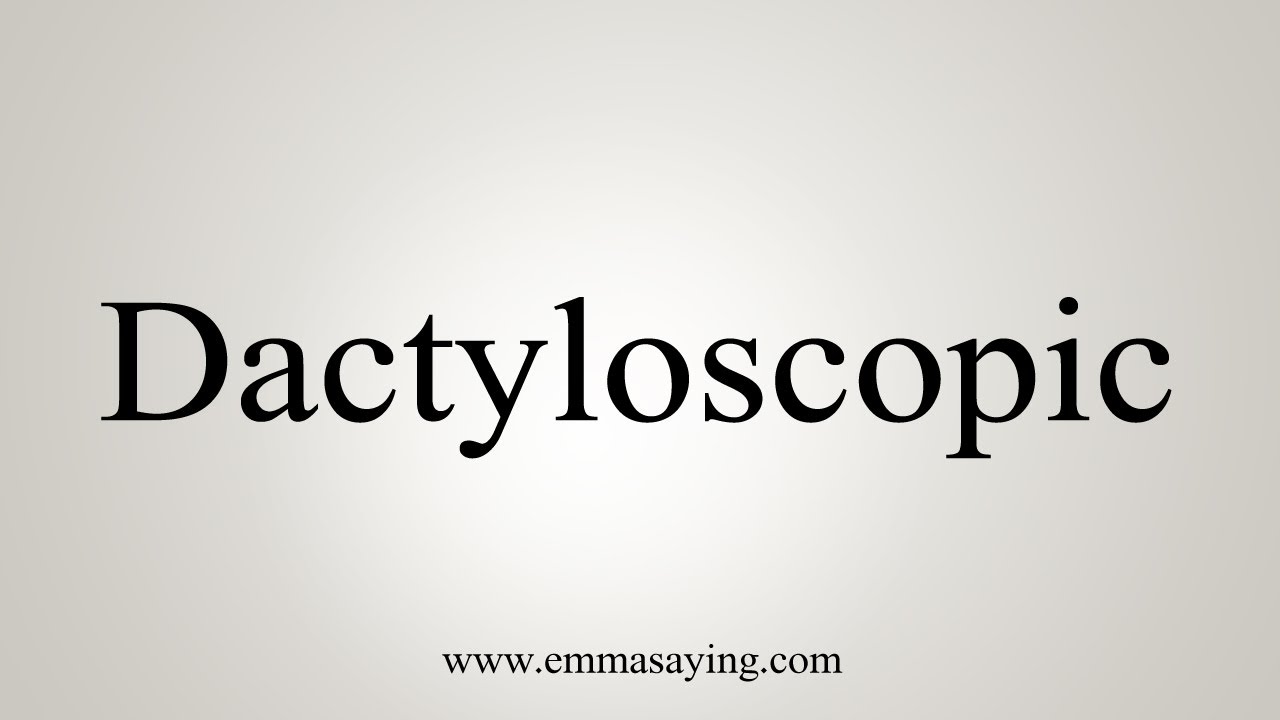 How To Say Dactyloscopic - YouTube
