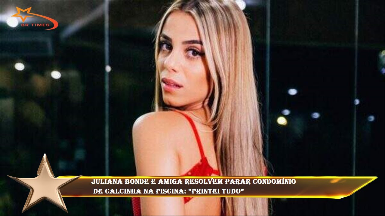 Juliana Bonde e amiga resolvem parar condomínio de calcinha na piscina ...