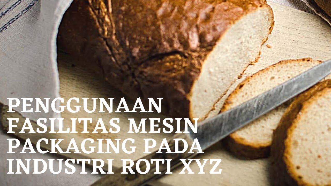 Penggunaan Fasilitas Mesin Packaging pada Industri Roti XYZ dengan ...