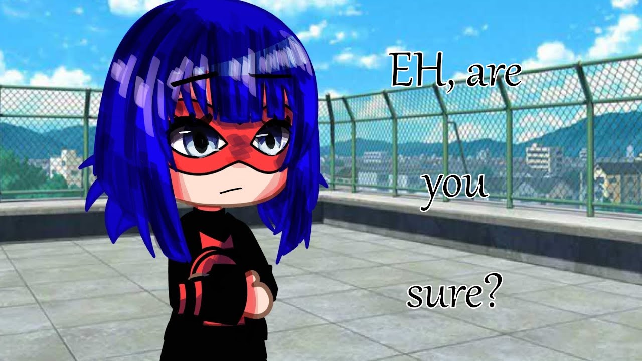 Eh Are You Sure Miraculous Ladybug Mlb Gacha Club Youtube