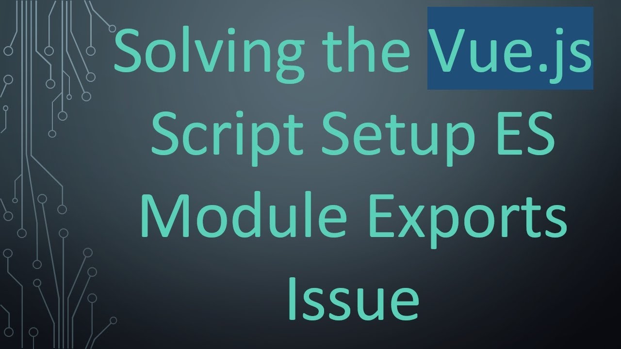 Solving The Vuejs Script Setup Es Module Exports Issue Youtube 3187