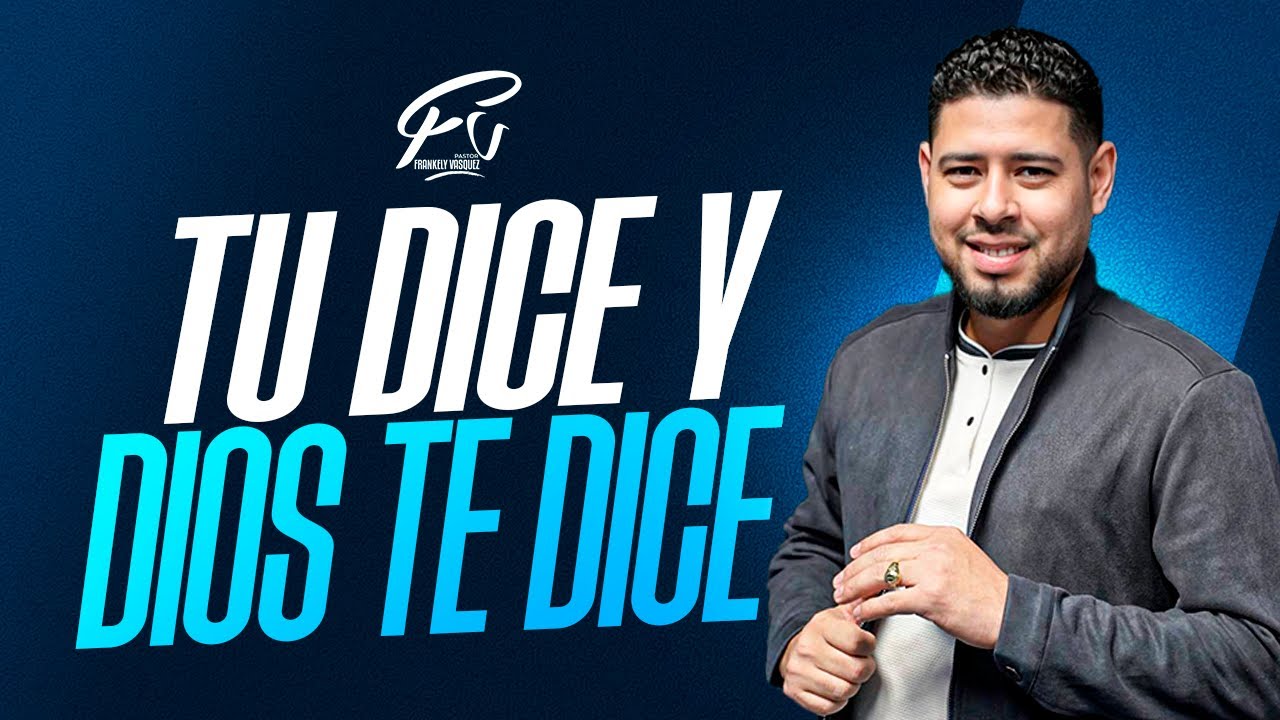 Tu Dice Y Dios Dice Pastor Frankely Vásquez - YouTube