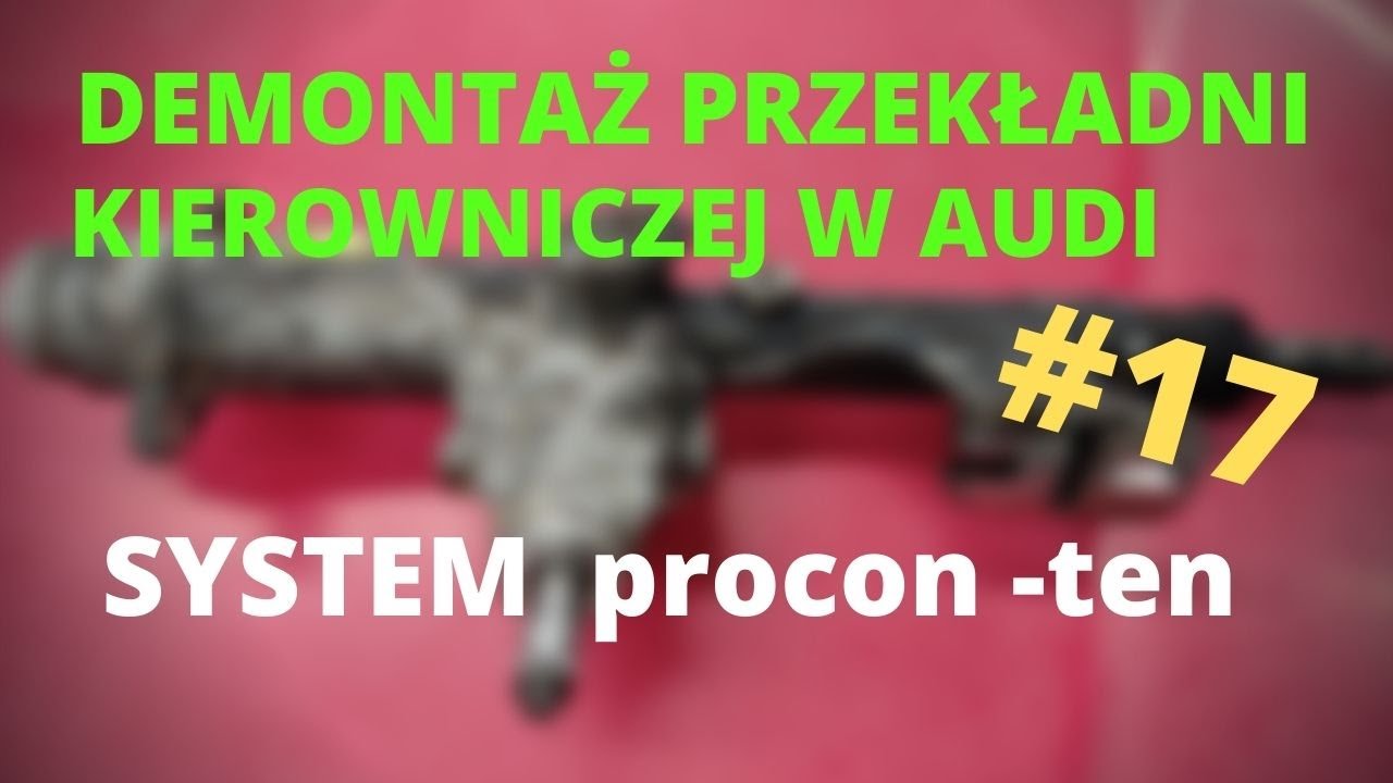 JAK NAPRAWIAM AUDI #17. DEMONTAŻ PRZEKŁADNI KIEROWNICZEJ, SYSTEM PROCON ...