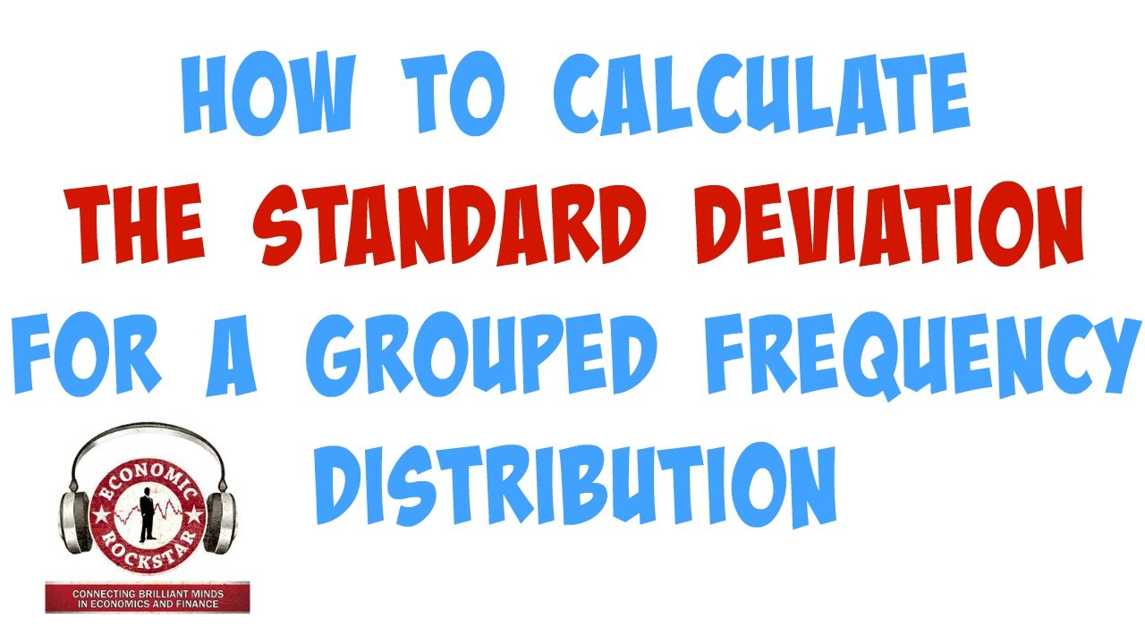 013 How to Calculate the Standard Deviation for a Grouped Frequency ...