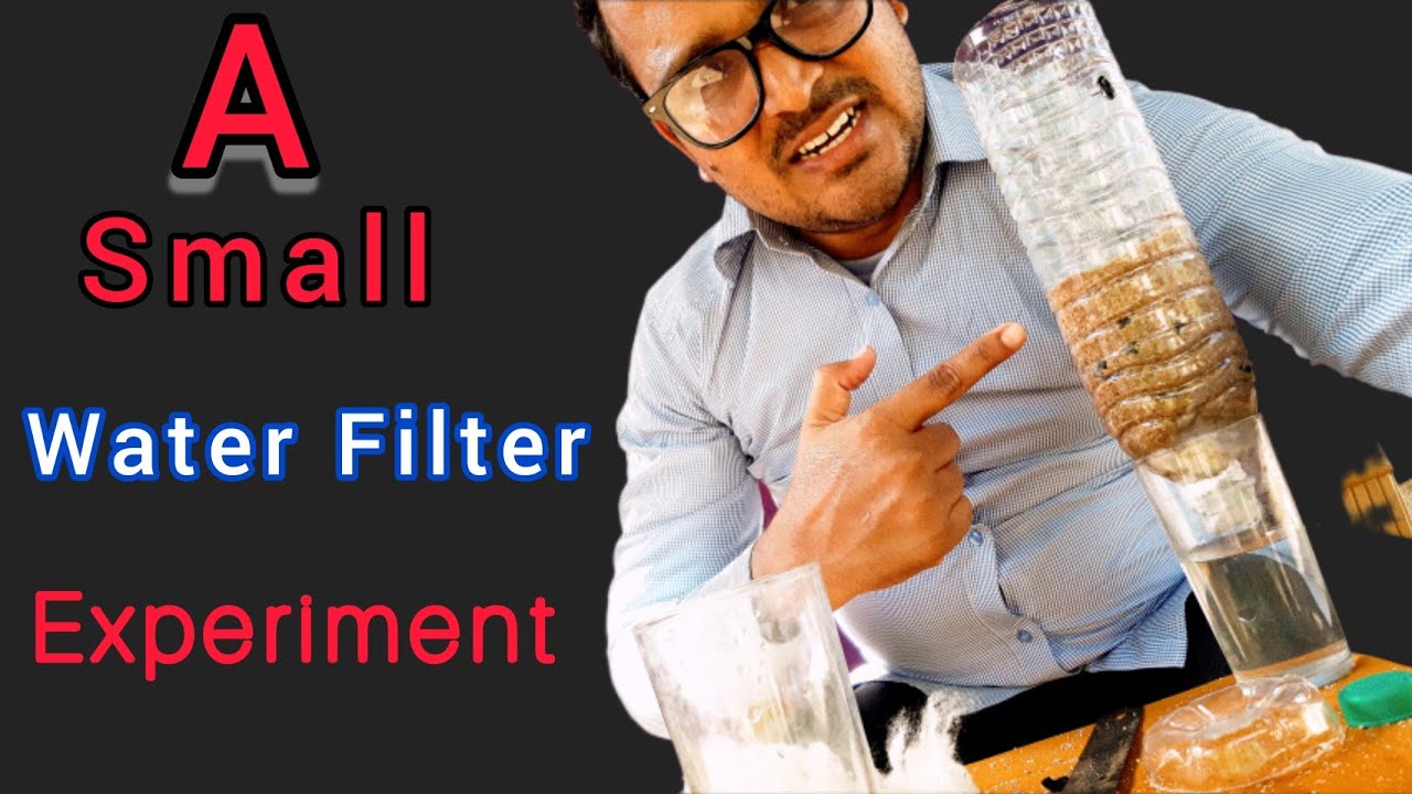 Water Filter experiment Filter experiment ఒక చిన్న వాటర్ ఫిల్టర్ ...