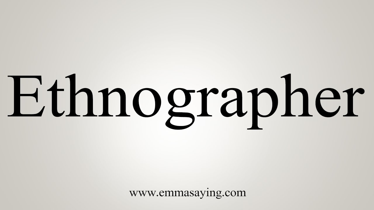 How To Say Ethnographer - YouTube