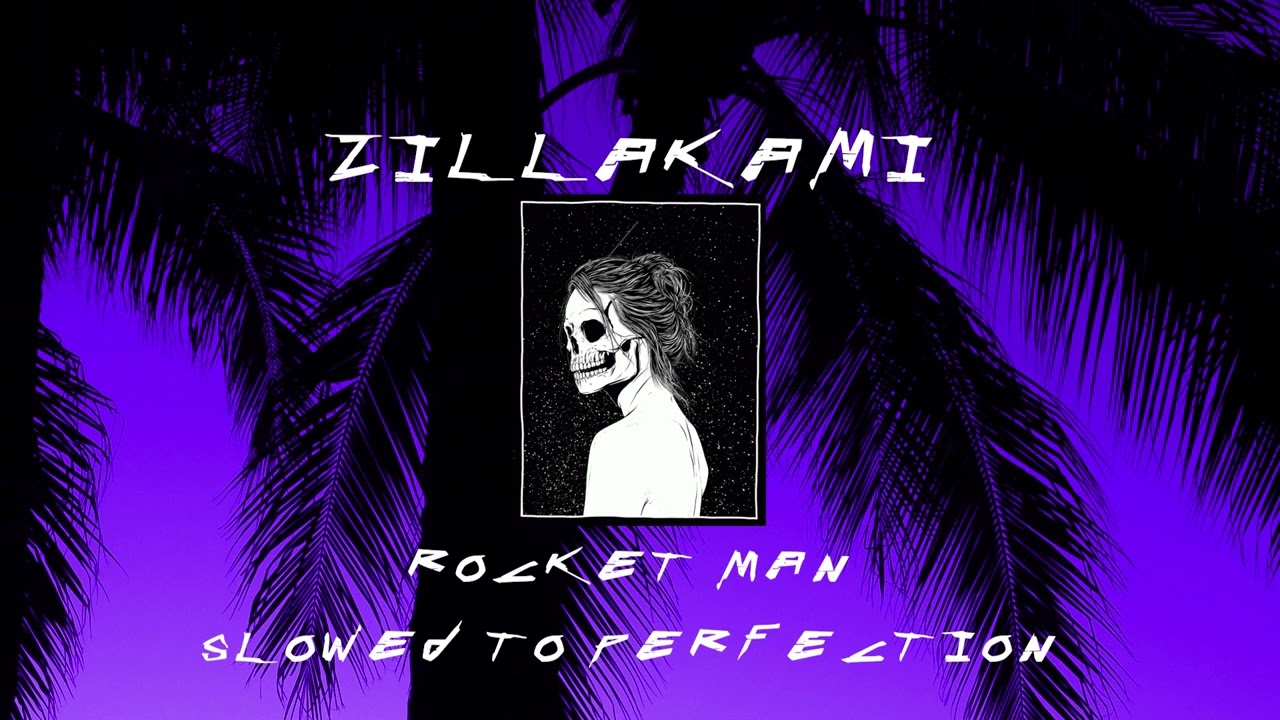 ZILLAKAMI - Rocket Man SLOWED TO PERFECTION ♪ - YouTube